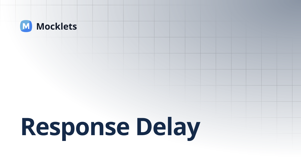 Response Delay | Mocklets