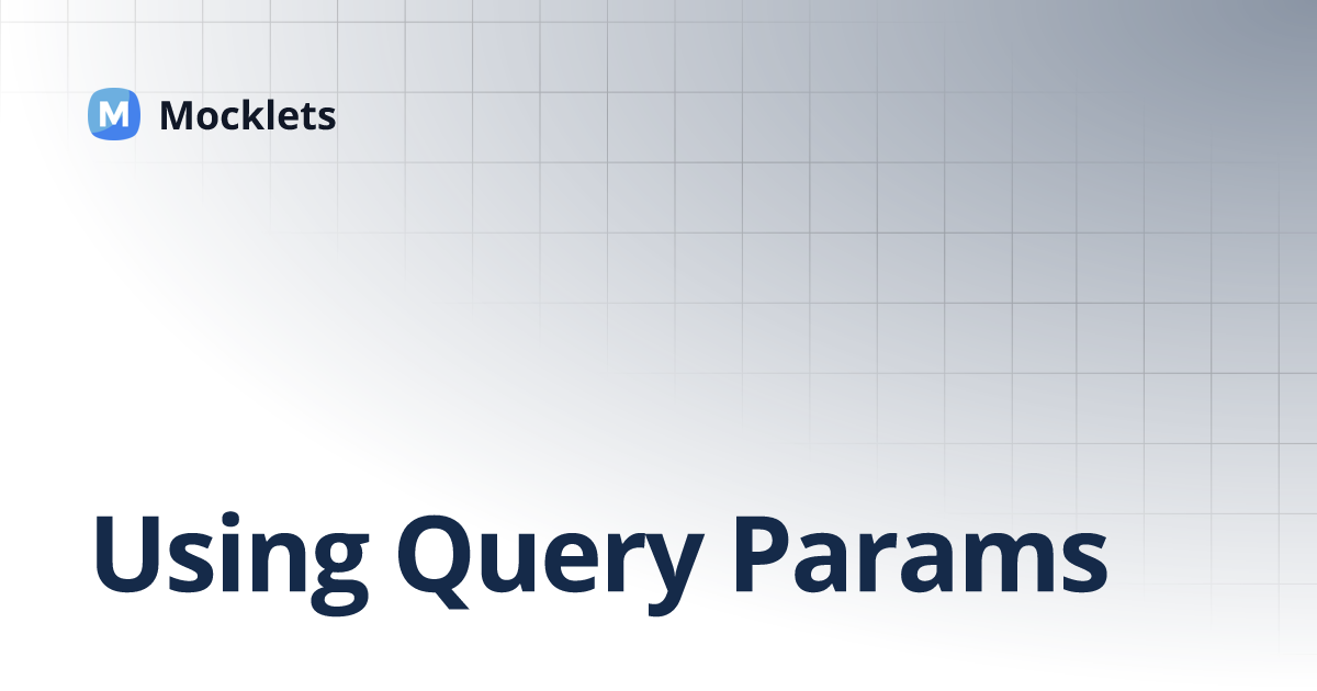 Using Query Params | Mocklets